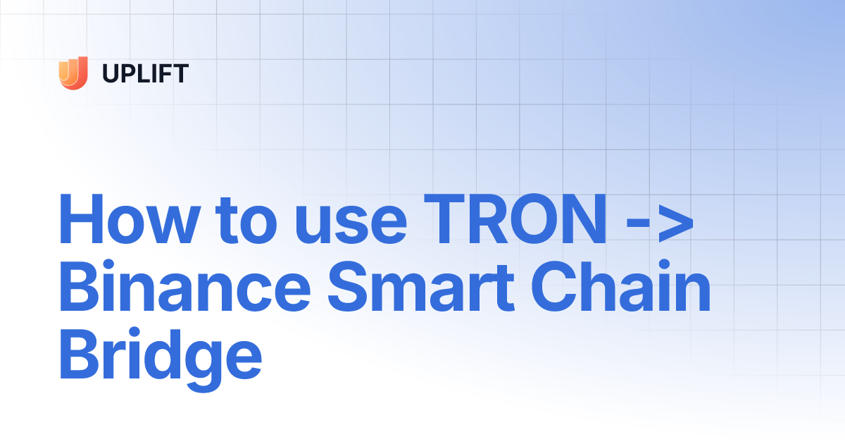 How to use TRON -> Binance Smart Chain Bridge | UPLIFT