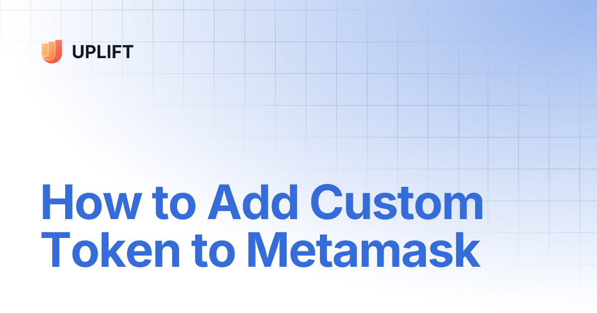 How to Add Custom Token to Metamask | UPLIFT